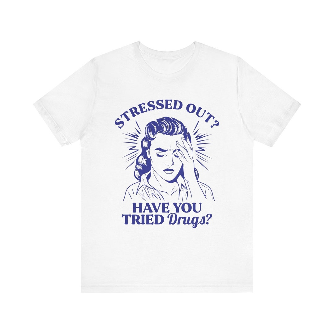 Have You Tried Drugs, Retro Shirt, Funny Shirt, Meme Tee, Sassy Gift ...