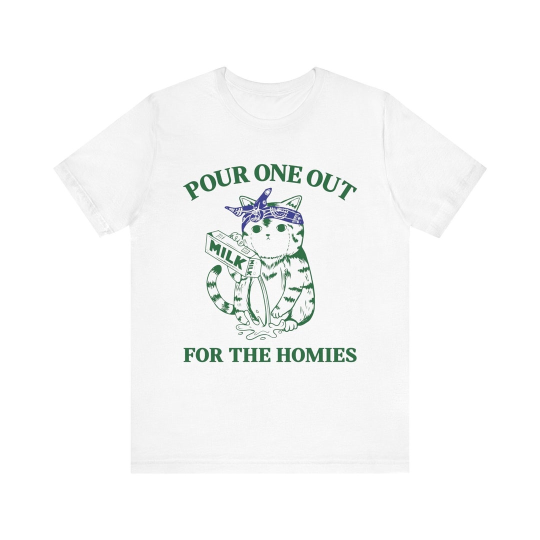 Pour One Out for the Homies, Funny Meme Shirt, Cat Meme Shirt, Vintage ...