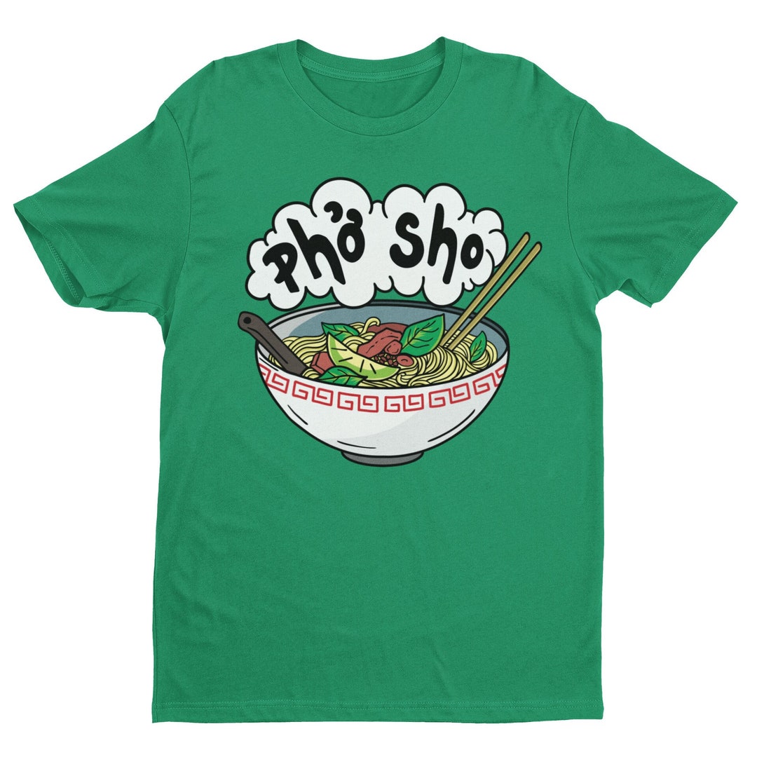 Pho Sho, Camisa Pho divertida, Regalo Pho, Pho Pun, Humor de comida ...