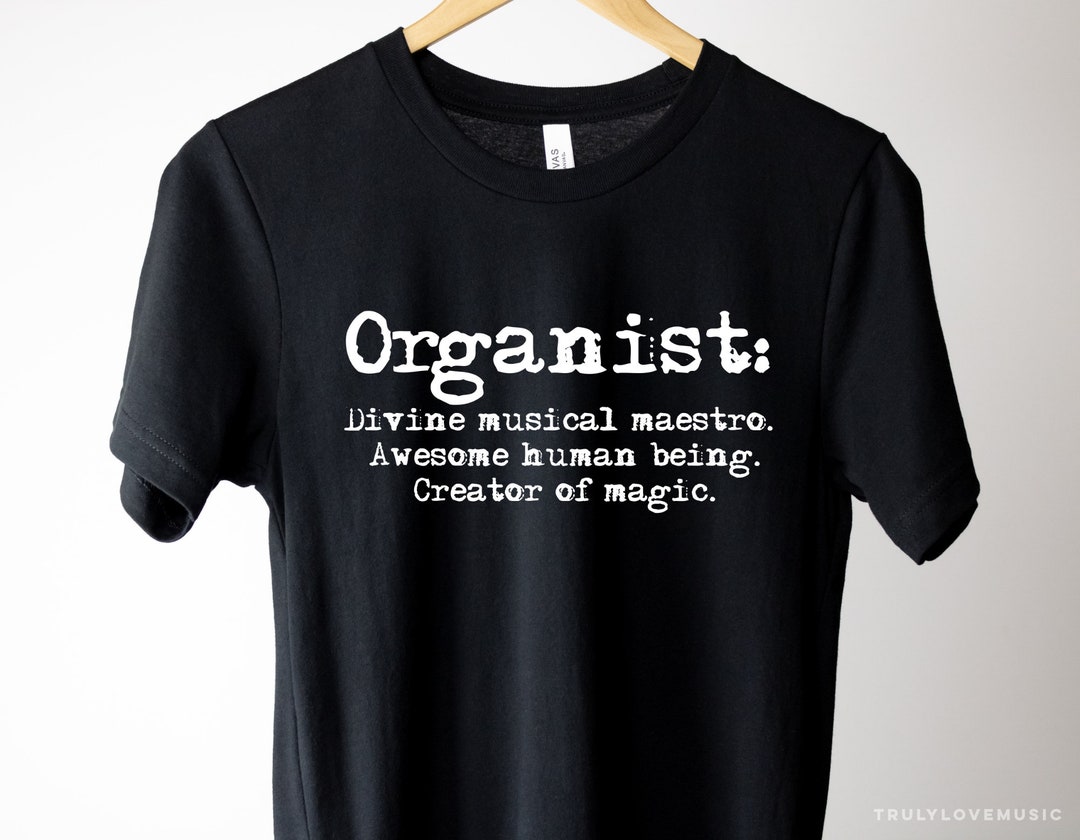 Organist T Shirt - Organist Gift for Him or Her - Organ Player or ...