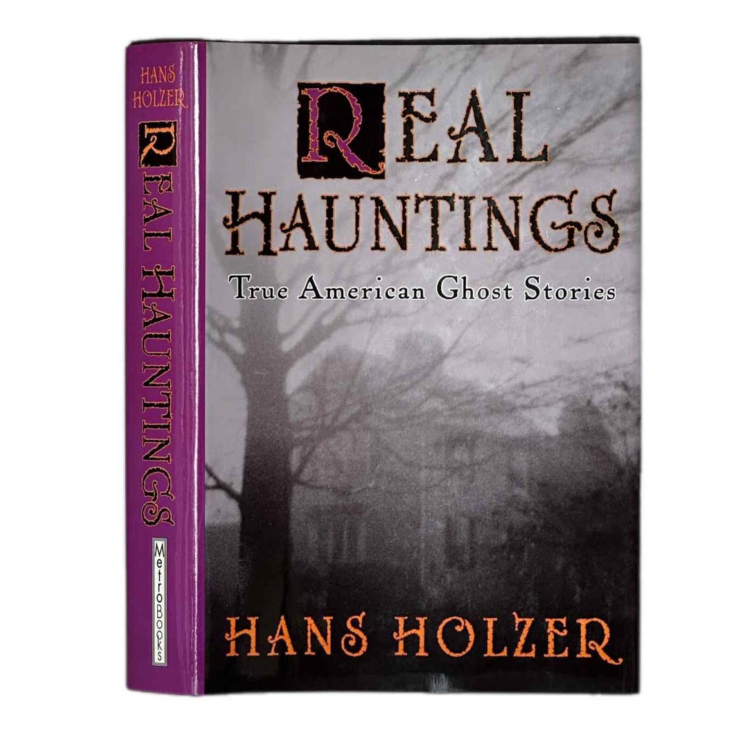 Real Hauntings: True American Ghost Stories. Published by Metro Books ...