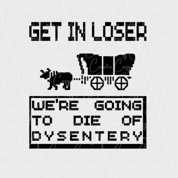 Oregon Trail Get in Loser Svg - Etsy