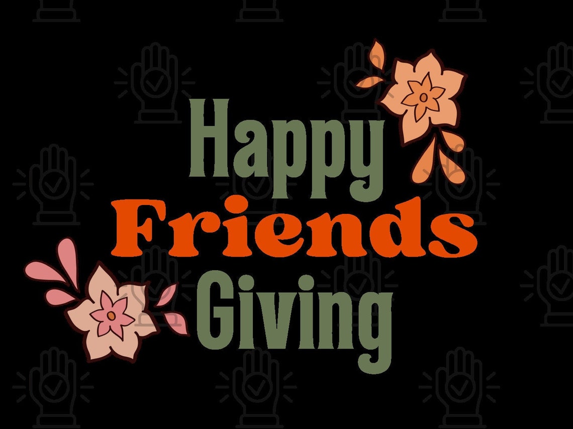 Friendsgiving PNG for Sublimation, Digital Download, Happy ...