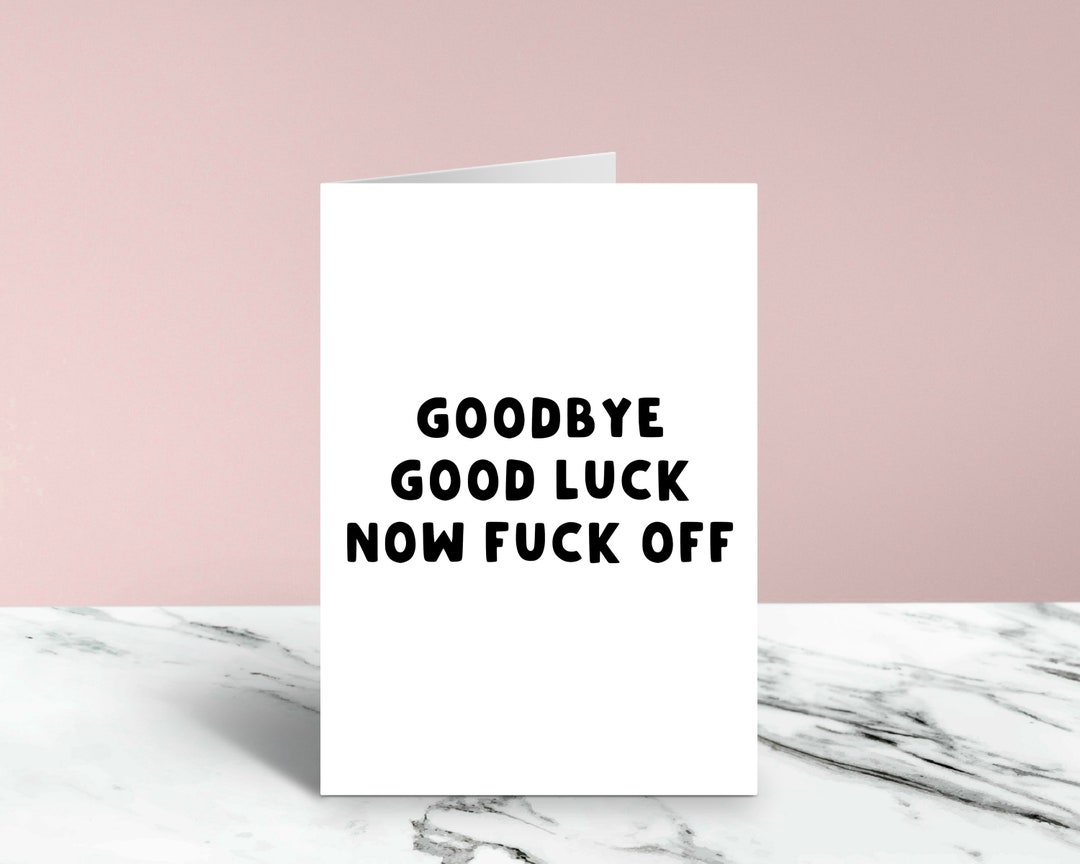 Rude Good Luck Card Goodbye Card Fuck off Card Leaving - Etsy