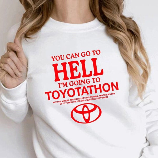 You Can Go to Hell Im Going to Toyotathon - Etsy