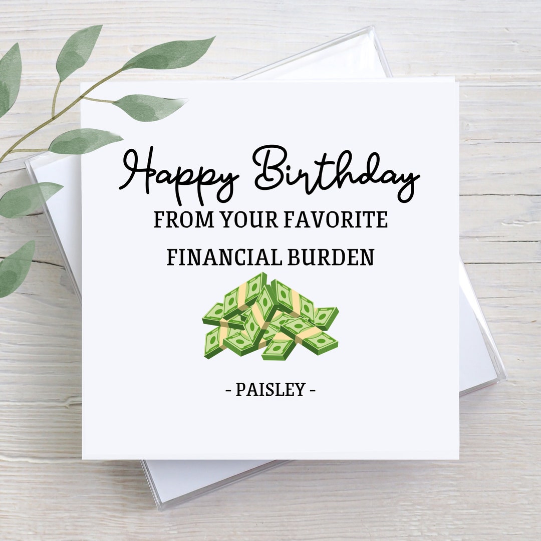 Happy Birthday From Your Favorite Financial Burden, Funny Birthday Card ...