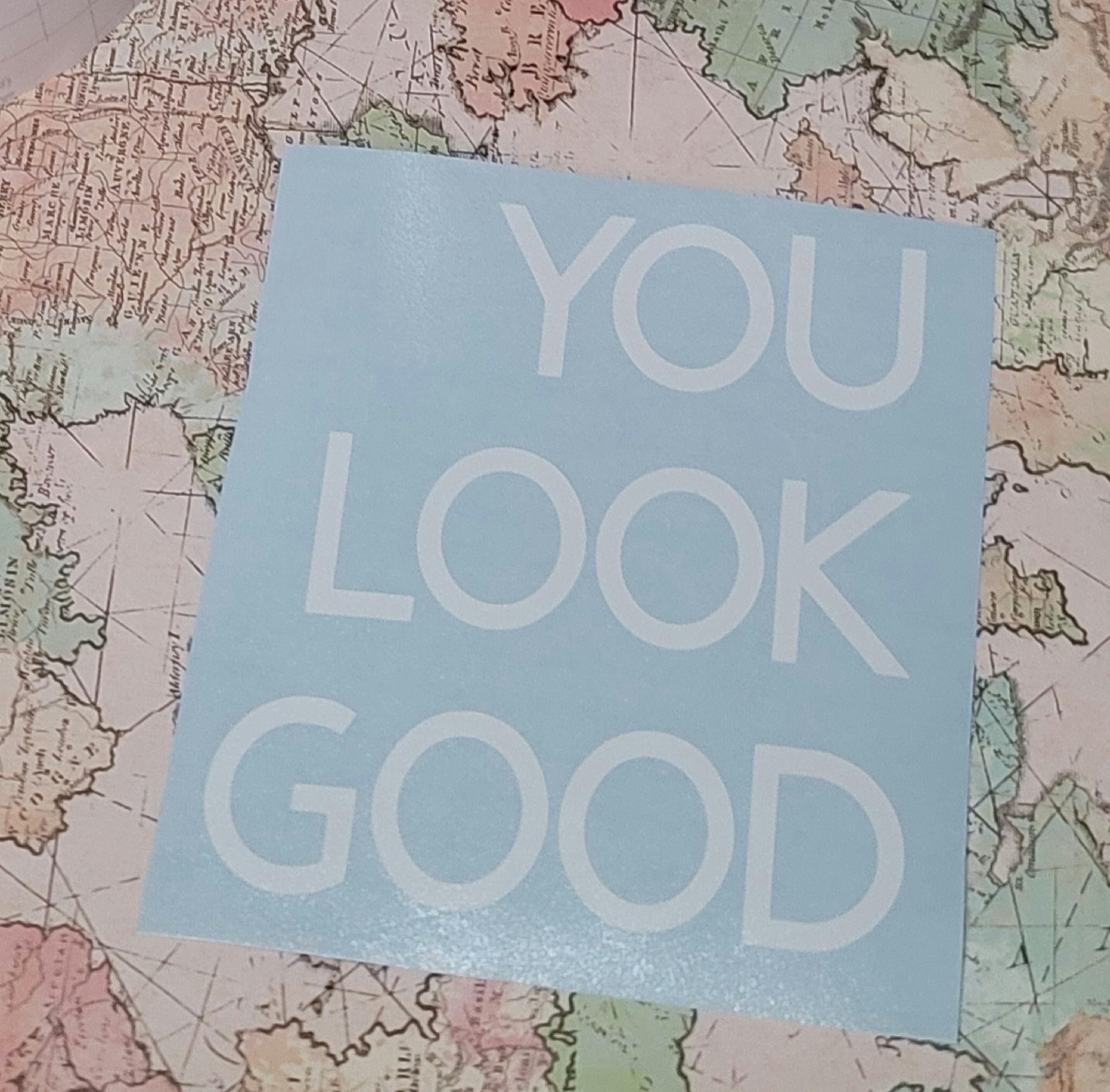 You Look Good Vinyl Decal - Trendy Mirror/mug/tumbler Decoration - Etsy