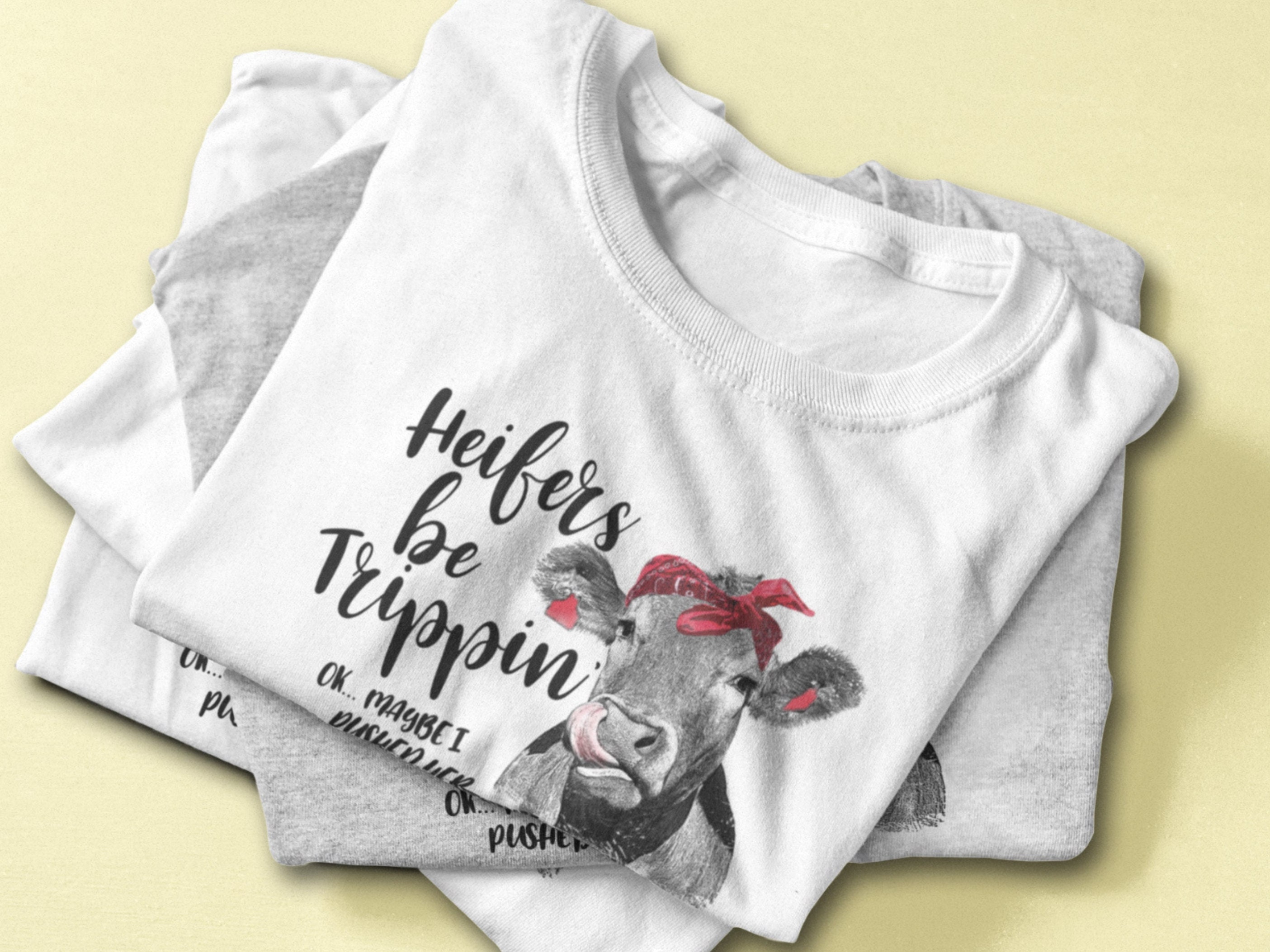 Heifers Be Trippin Design Shirt Humor Shirt - Etsy