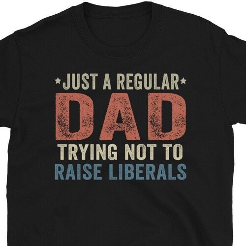 Republican Dad Shirt Just A Regular Dad Trying Not to Raise - Etsy