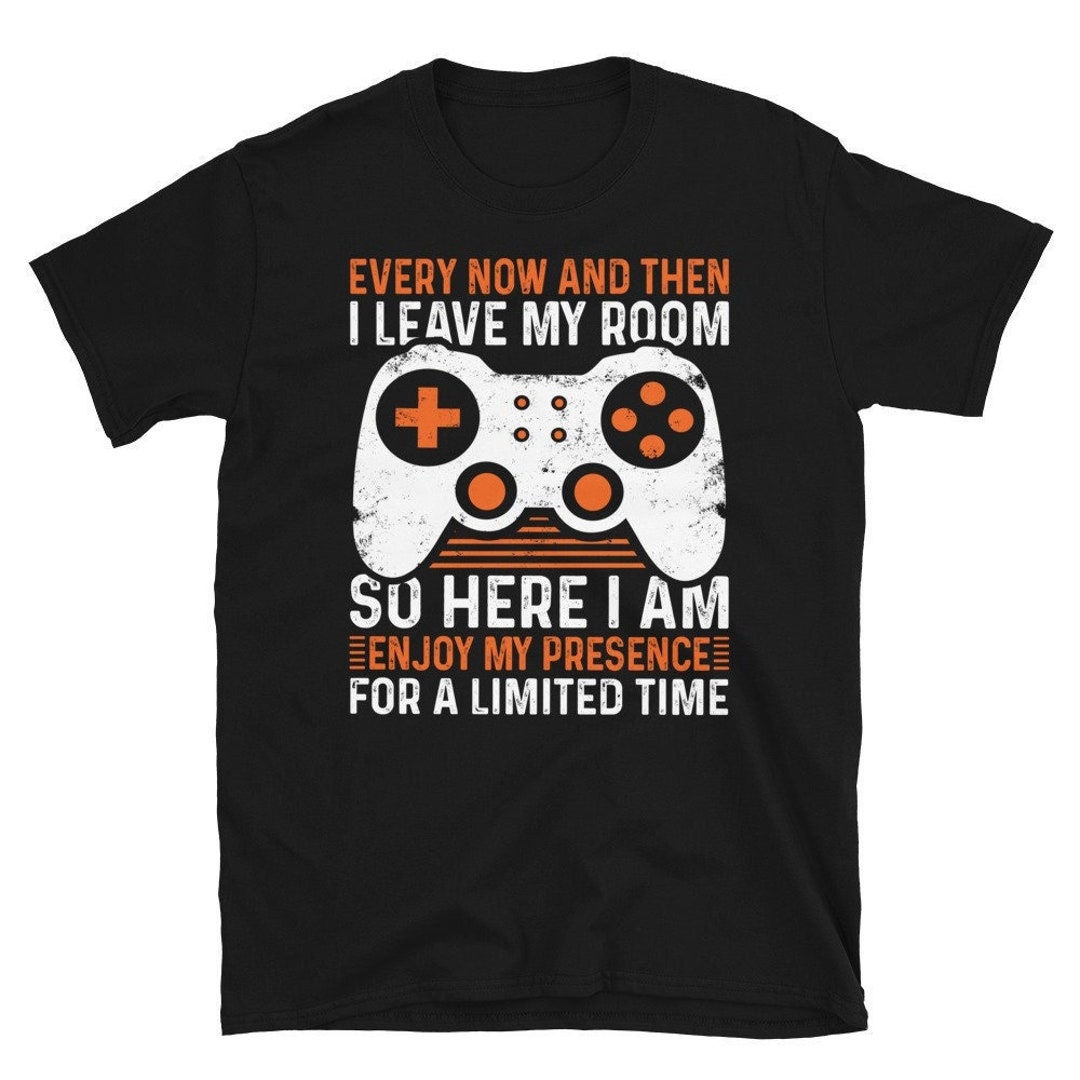 Every Now and Then I Leave My Room Shirt, Funny Gaming Gamer Gifts T ...