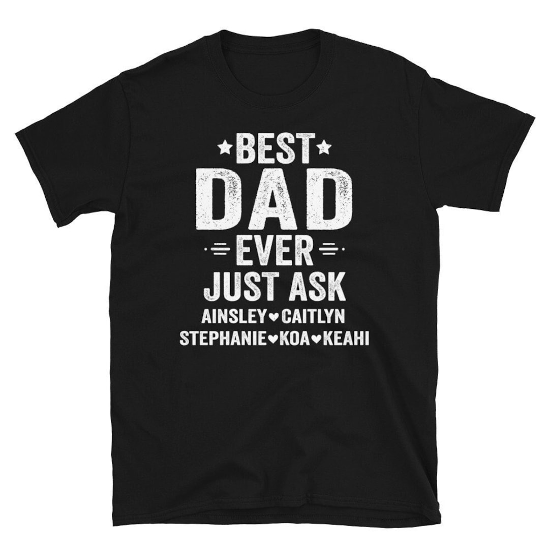 Personalized Best Dad Ever Just Ask Kids Name Shirt, Custom Dad T-shirt ...