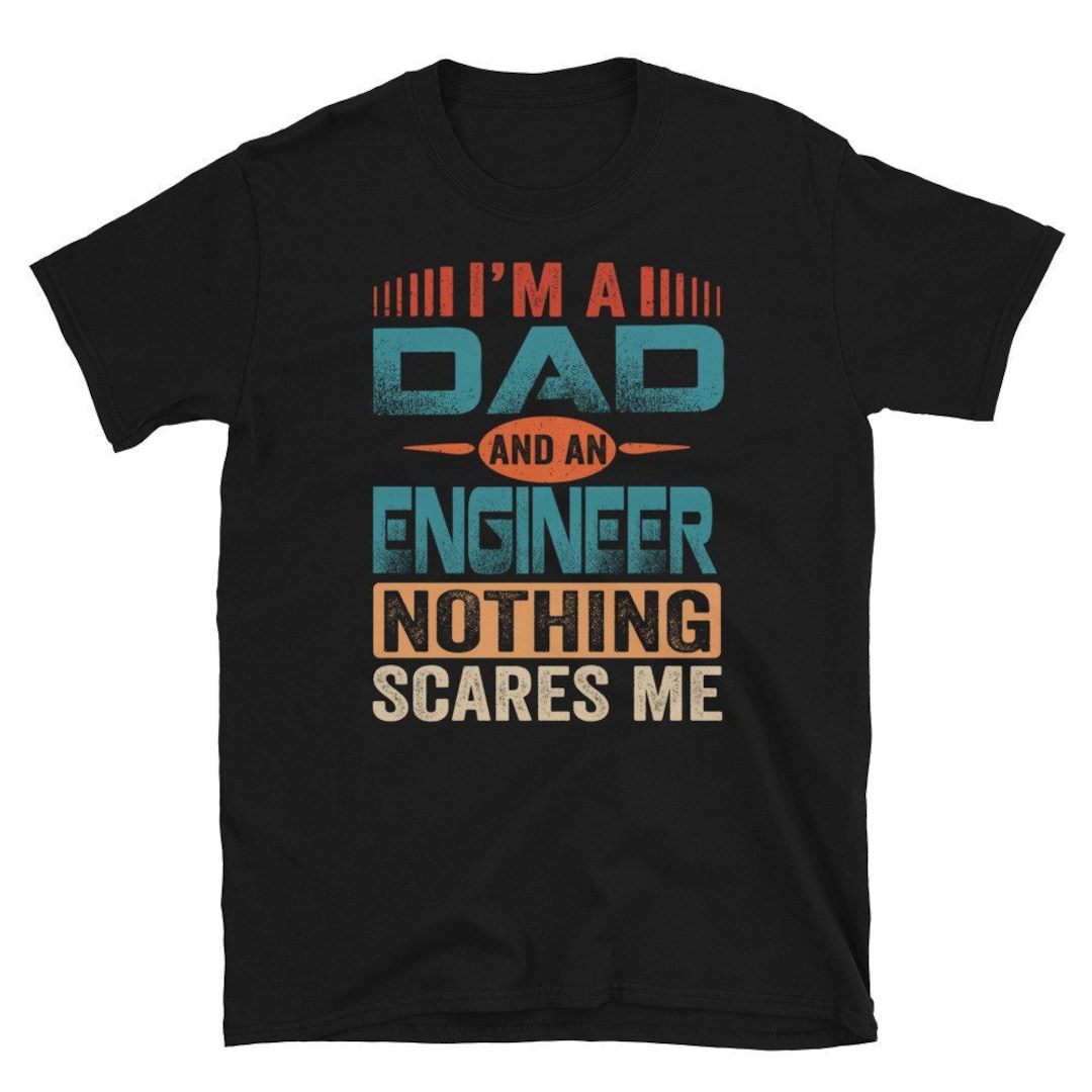 Engineer Dad Shirt, I'm A Dad and an Engineer Nothing Scares Me Shirt ...