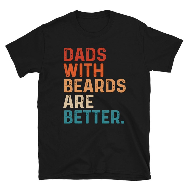 Dads With Beards Are Better Shirt, Fathers Day Shirt, Fathers Day Gift ...