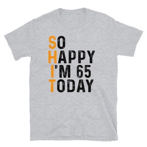 So Happy I'm Sixty-five 65th Birthday Shirt 65th Birthday Shirt - Etsy