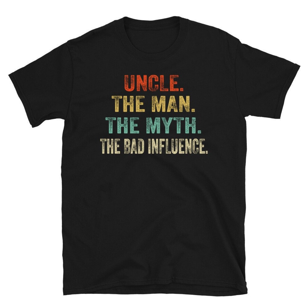 Uncle Tshirt, Custom Uncle the Man the Myth the Bad Influence Shirt ...