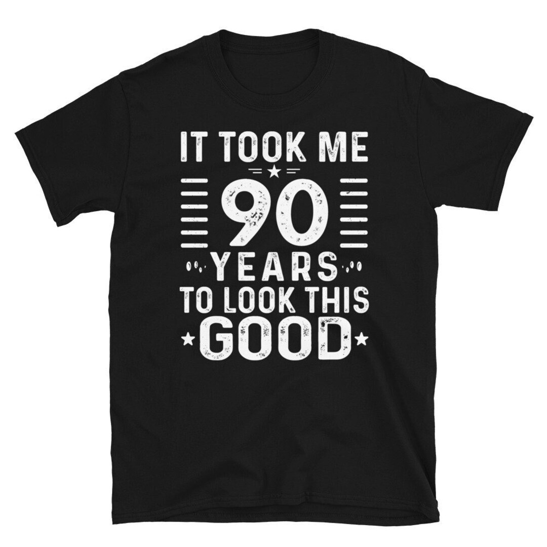 90th Birthday Tshirt, 90th Birthday Gift, It Took Me 90 Years to Look ...