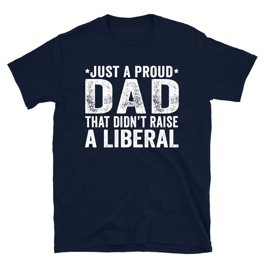Just A Proud Dad That Didn't Raise A Liberal, Republican Dad, Regular ...