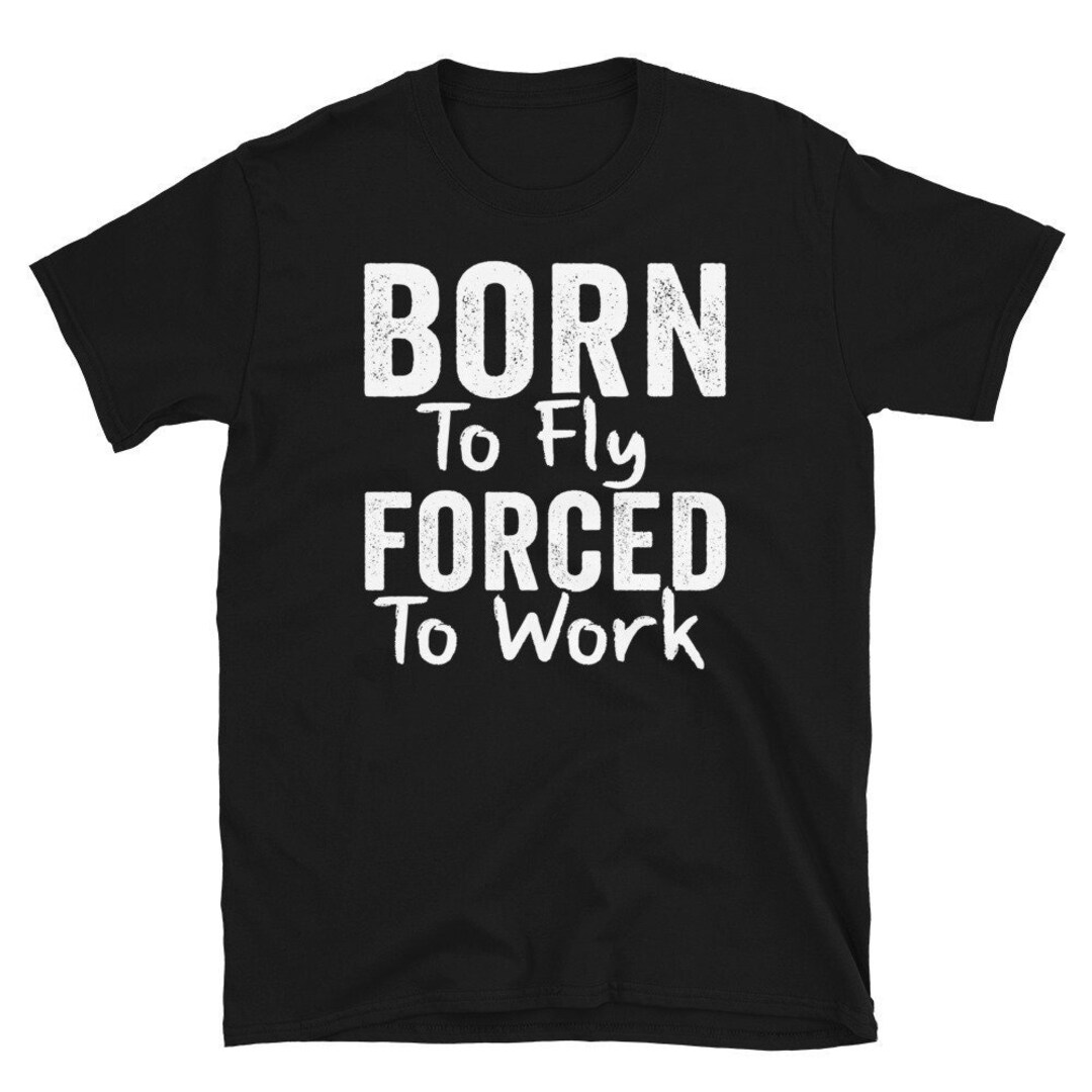 Funny Pilot Shirt, Born to Fly Forced to Work T-shirt, Gifts for Dad ...