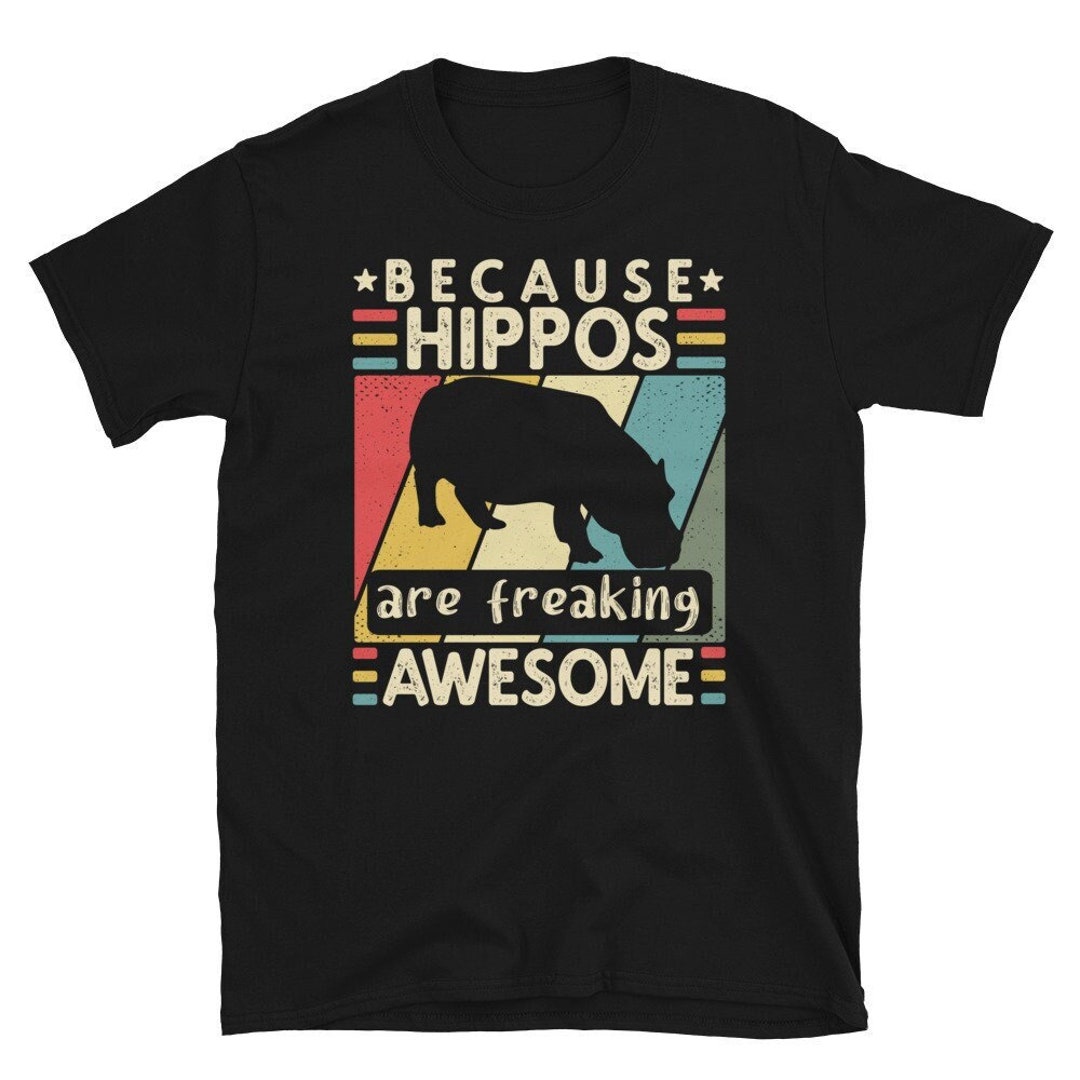 Hippo Tshirts, Because Hippos Are Freaking Awesome, Retro Vintage Gift ...