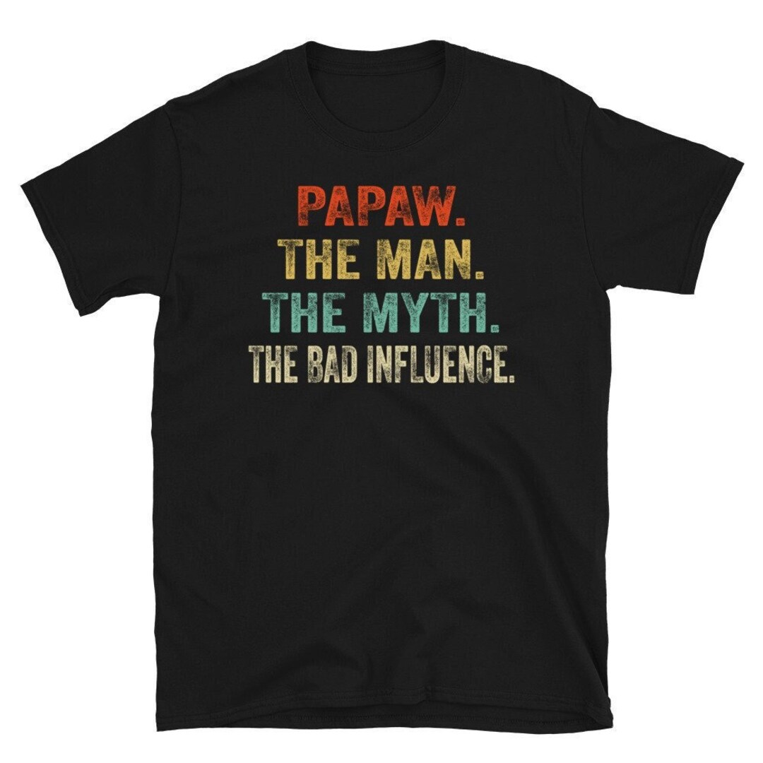 Papaw Tshirt, Custom Grandpa the Man the Myth the Bad Influence Shirt ...
