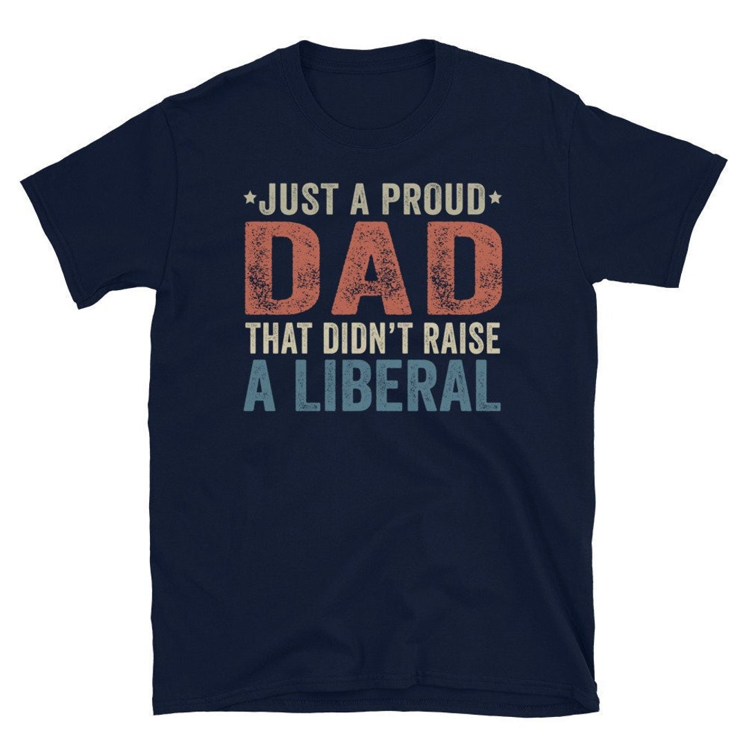 Just A Proud Dad That Didn't Raise A Liberal, Republican Dad, Regular ...