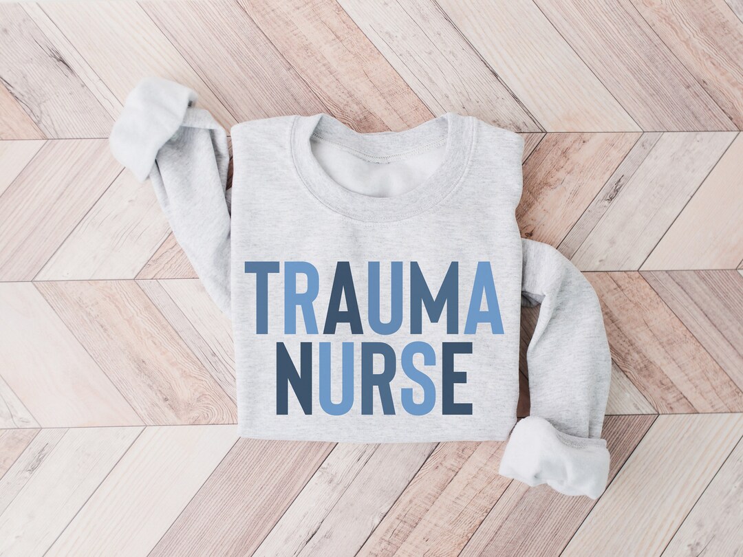 Trauma Nurse Shirt, Trauma Nurse Gift, Trauma Nurse Sweatshirt, ER ...
