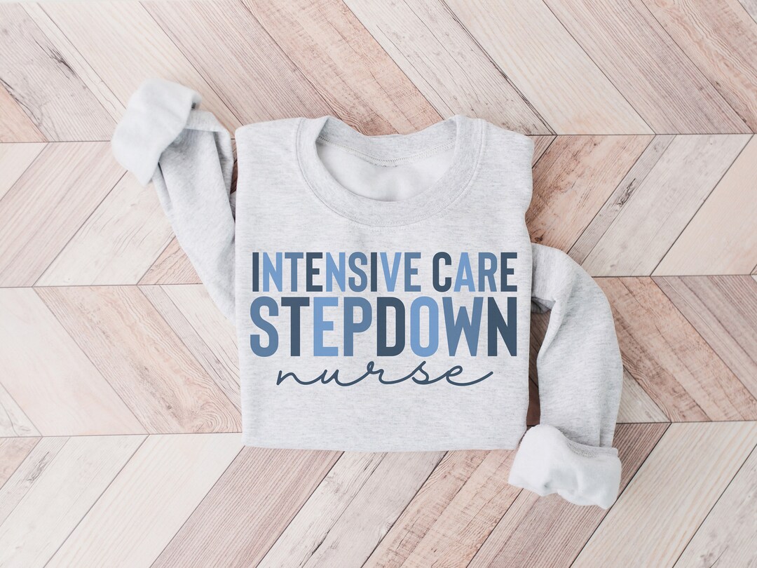 Intensive Care Stepdown Nurse Sweatshirt, Step-down Unit Crewneck ...