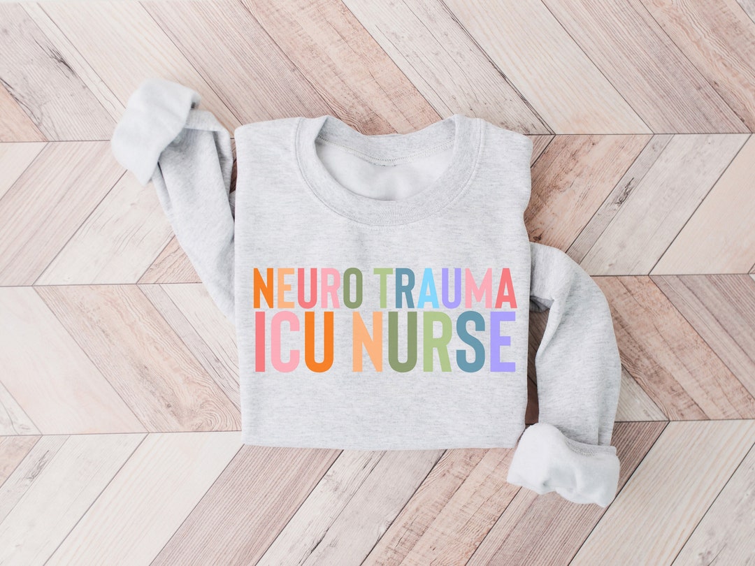 Neuro Trauma Intensive Care Unit Nurse Crewneck Sweatshirt, Neuro ...