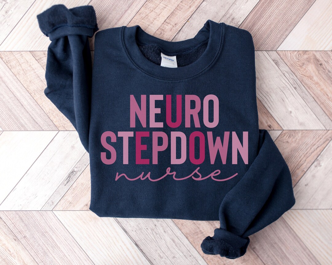 Neuro Stepdown Nurse Sweatshirt, Step-down Unit Crewneck Sweater, Gift ...