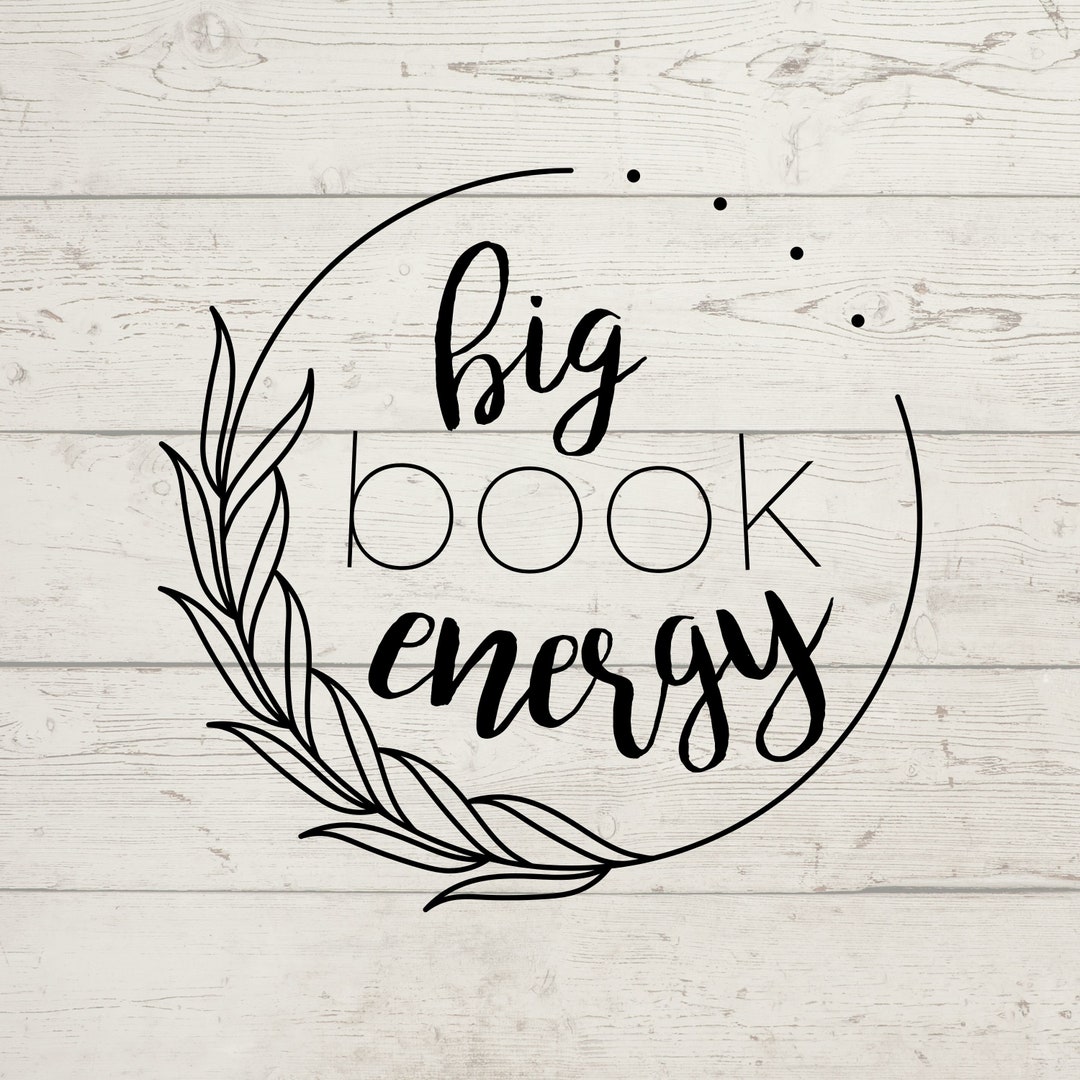Big Book Energy Svg/png/jpg/pdf Bookish DIY Printable for Book Lover - Etsy