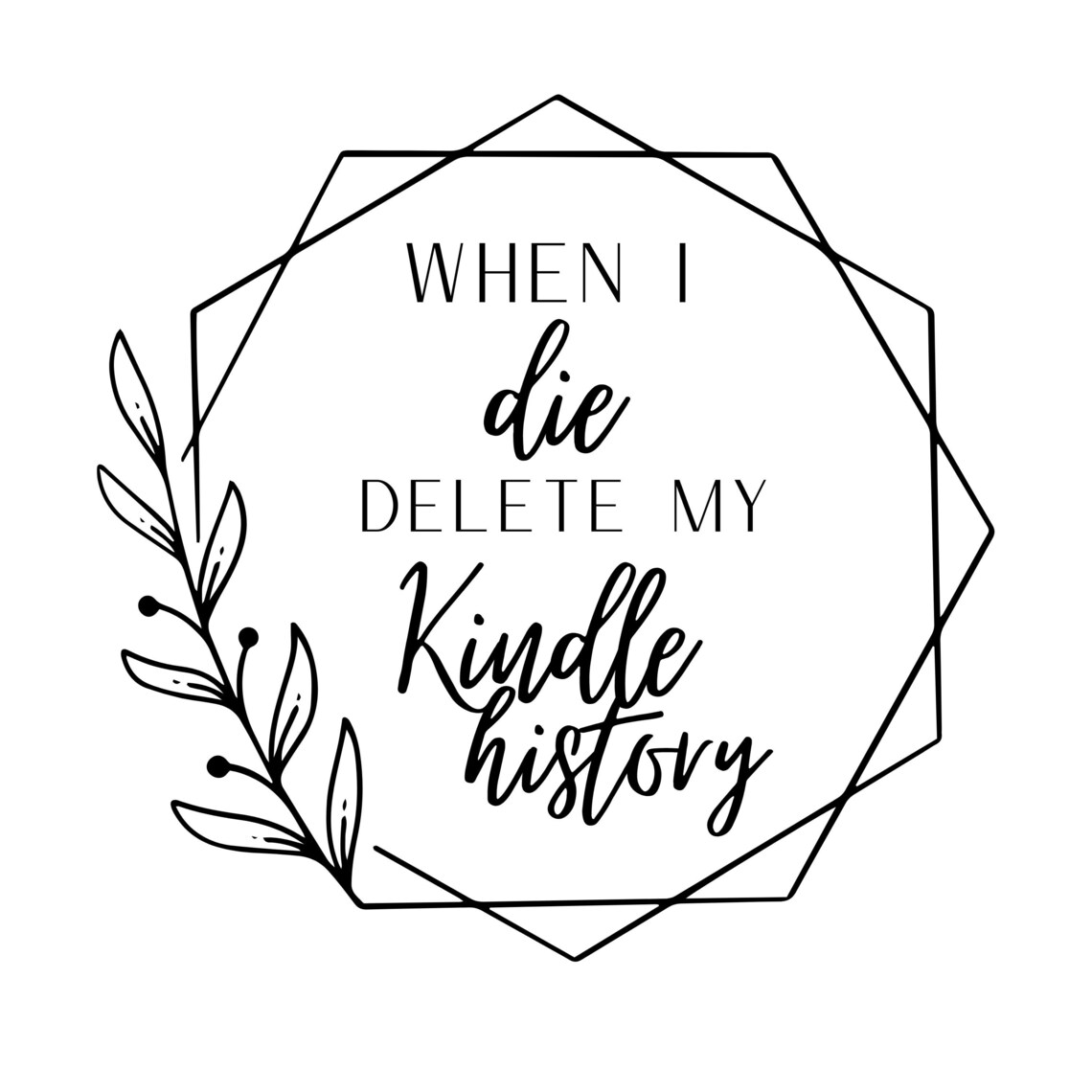 When I Die Delete My Kindle History Svg/png/jpg/pdf - Etsy