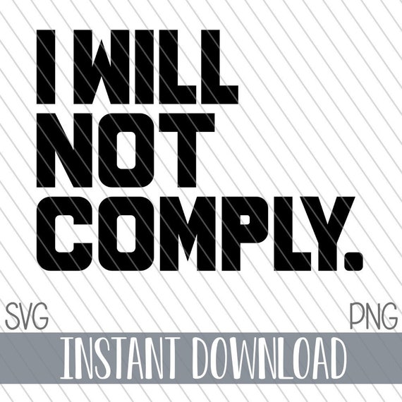 I Will Not Comply SVG PNG Digital Cut File for Use With | Etsy