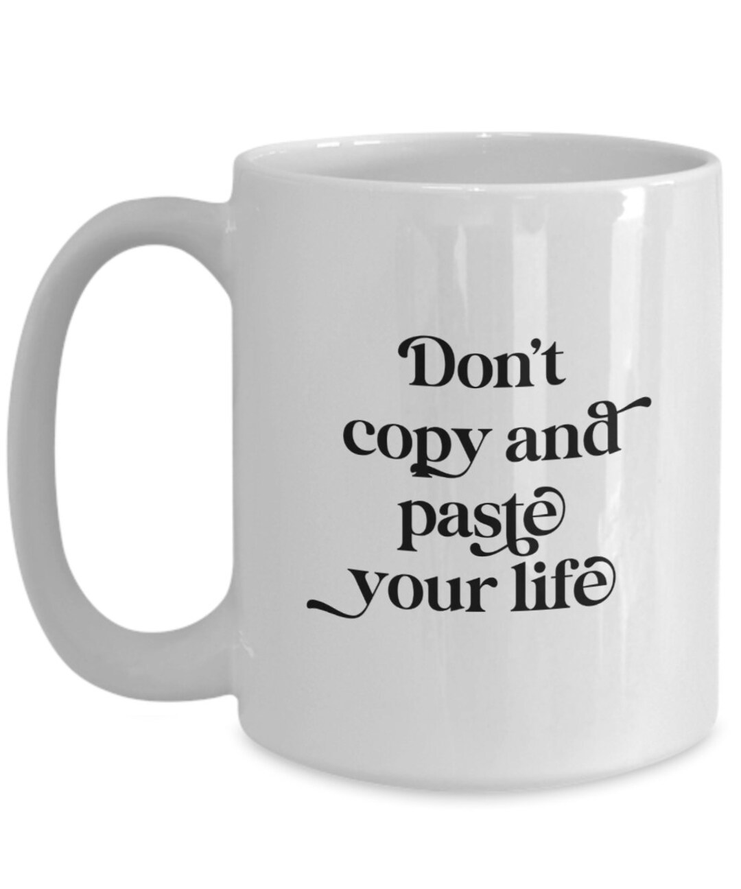 Don't copy and paste your life fun funny novelty bold wise insightful ...