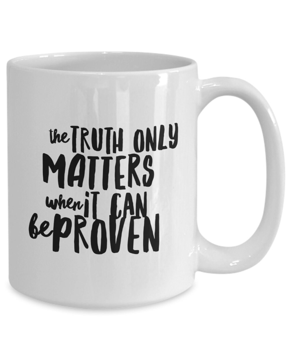 The Truth Only Matters When It Can Be Proven Realist Truthful - Etsy