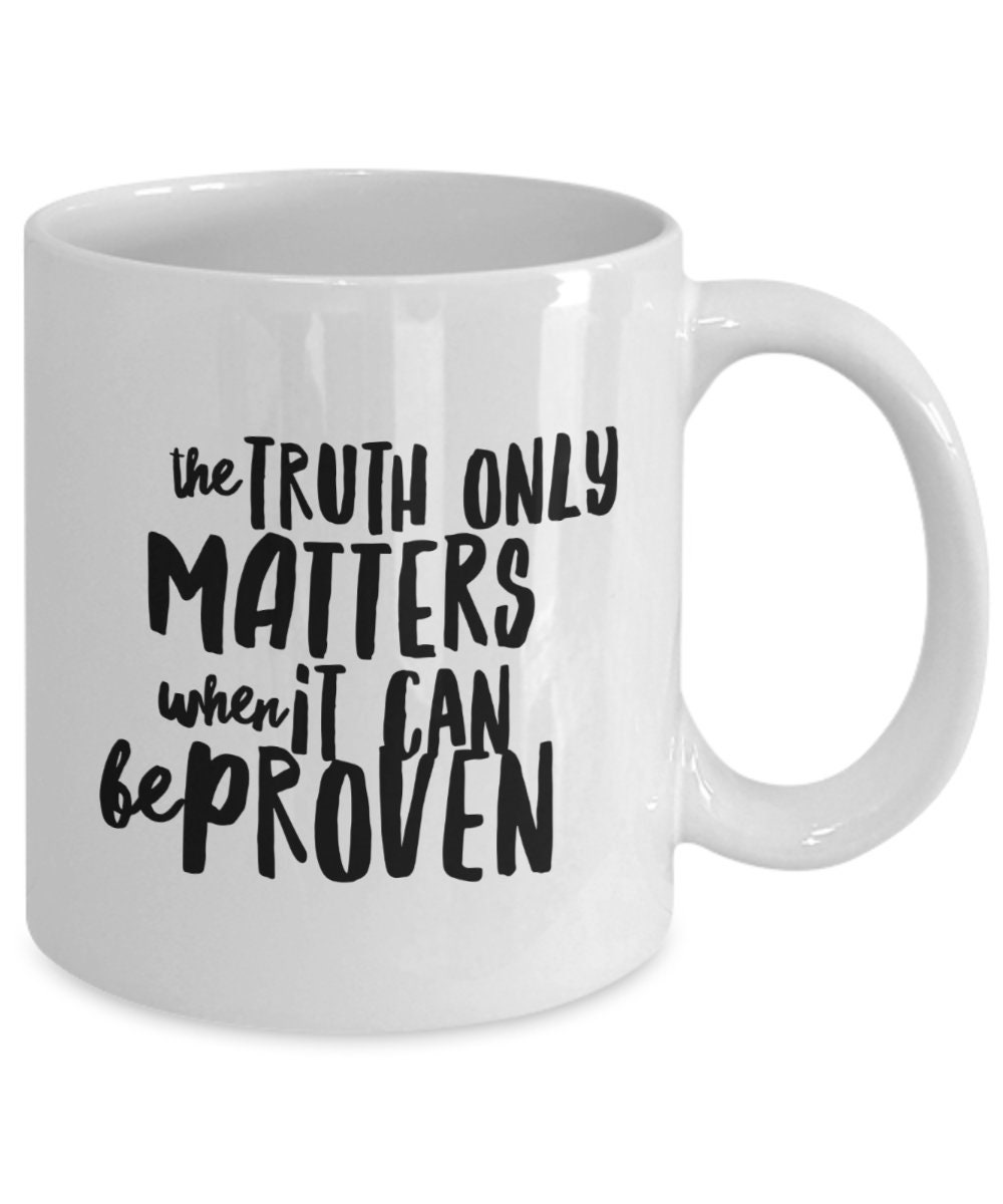 The Truth Only Matters When It Can Be Proven Realist Truthful - Etsy