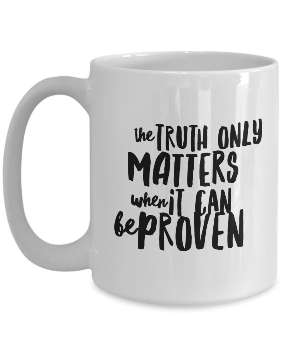The Truth Only Matters When It Can Be Proven Realist Truthful - Etsy