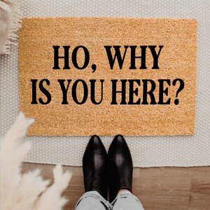 Ho, Why is You Here? Doormat, Funny Gift, Housewarming Gift, Funny Doormat, Front Door Decor ...