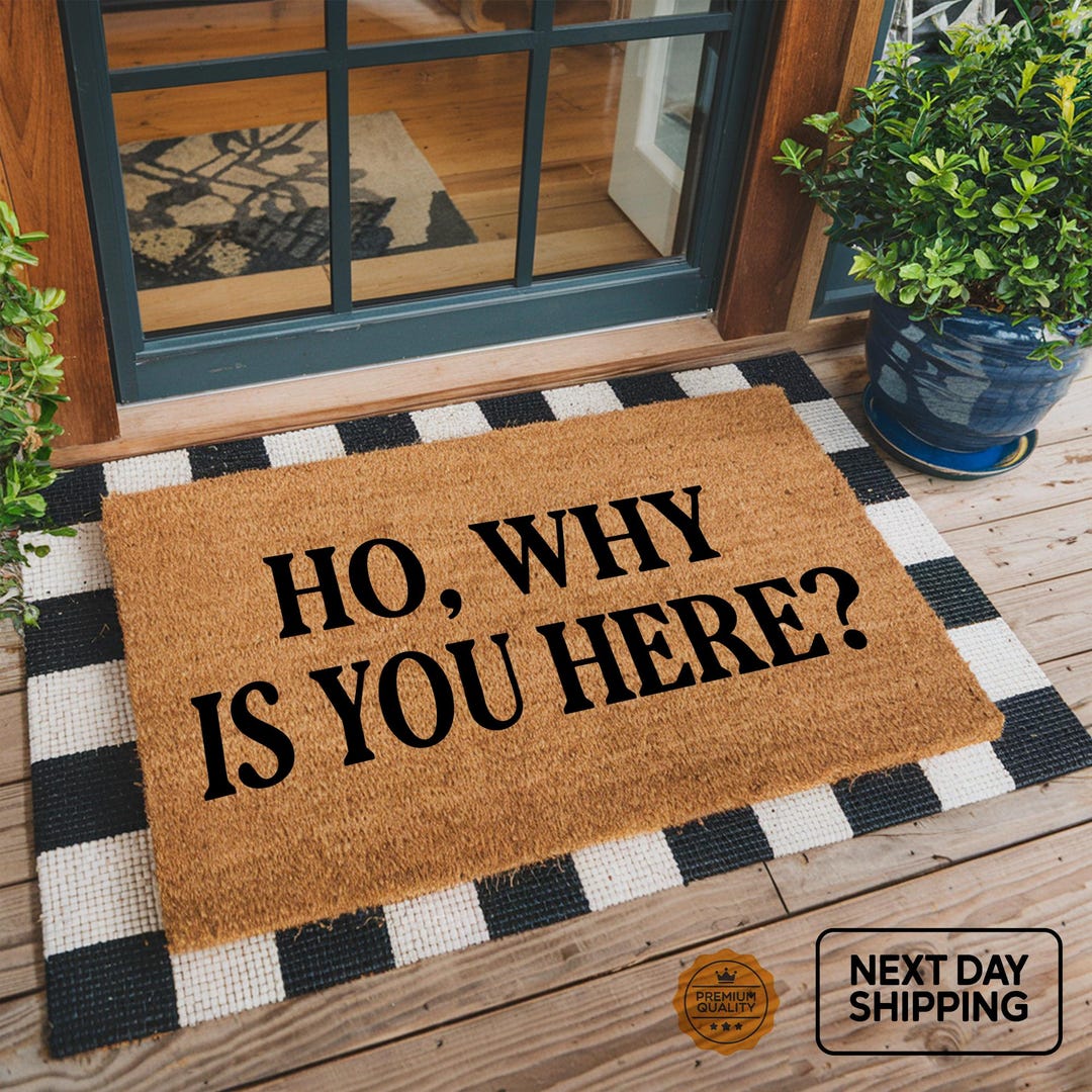 Ho, Why is You Here? Doormat, Funny Gift, Housewarming Gift, Funny Doormat, Front Door Decor ...