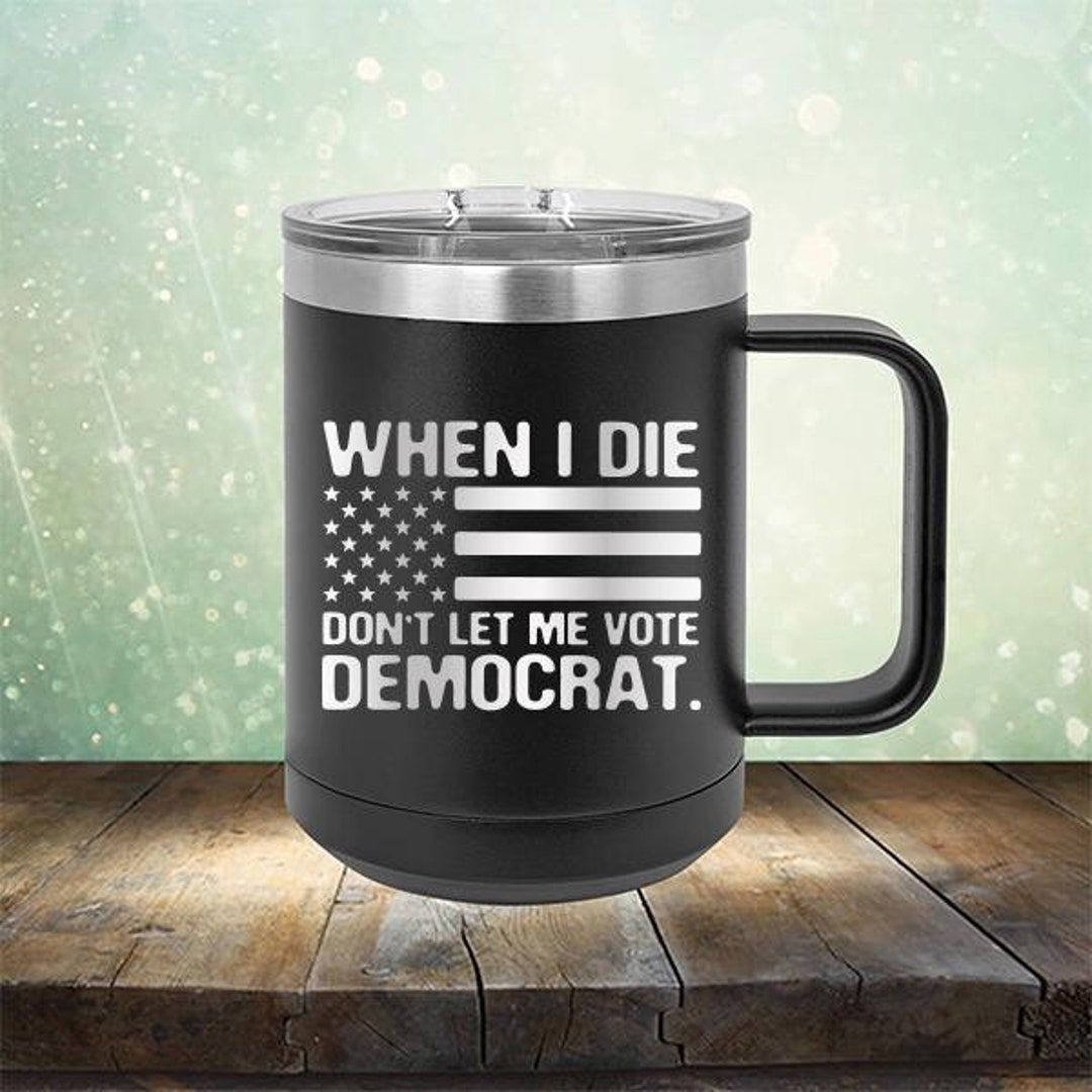 Dont Vote Democrat Funny Engraved Coffee Mug W Handle Trump Gift for ...