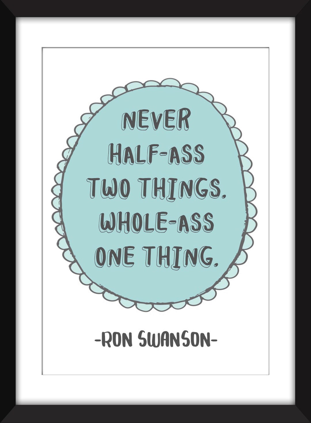 Never Half Ass Two Things - Ron Swanson Quote - Unframed Parks and Rec ...