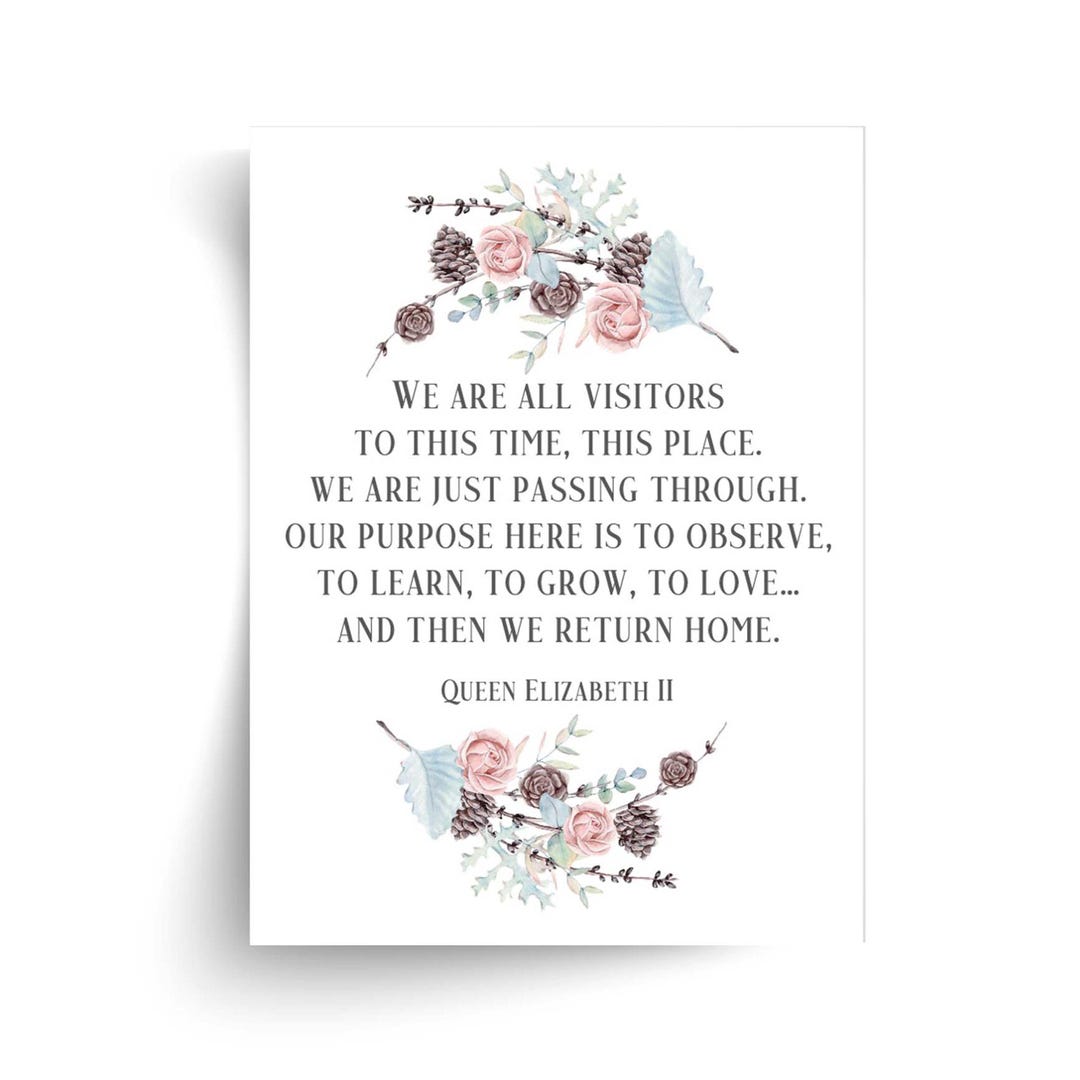 Queen Elizabeth II - We Are All Visitors to This Place Quote - Unframed ...