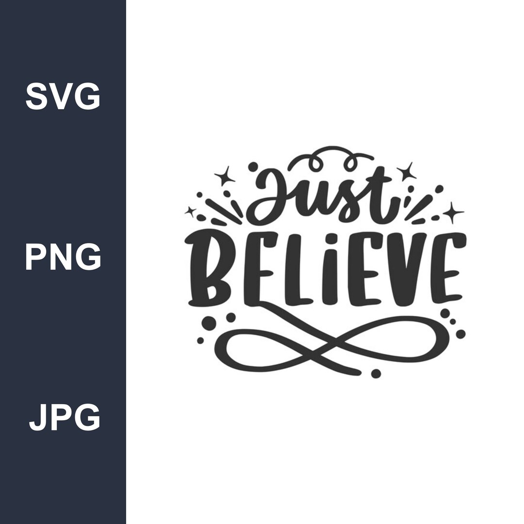 Just Believe SVG Instant Download SVG, PNG, Jpg Digital Download - Etsy