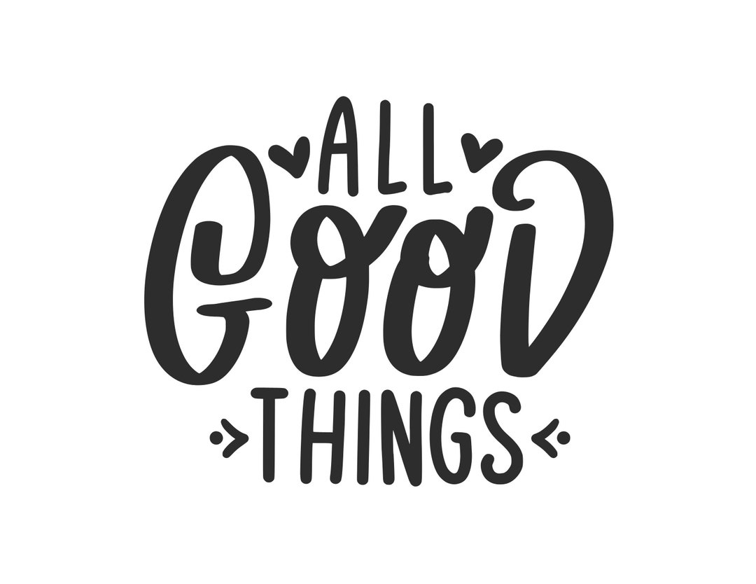 All Good Things SVG Instant Download SVG PNG Jpg Digital - Etsy