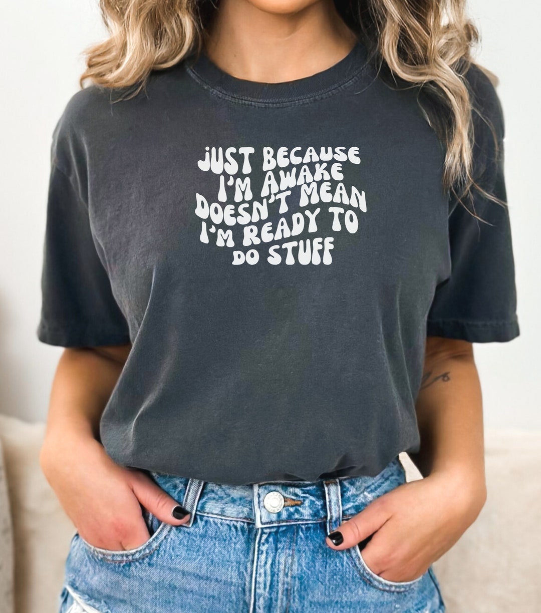 Just Because I'm Awake Comfort Colors T-shirt, Girl Gifts, Mom Gifts ...