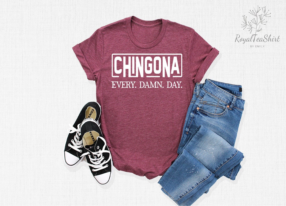 Chingona T-shirt, Chingona Every Damn Day Shirts, Proudly Latina Outfit ...