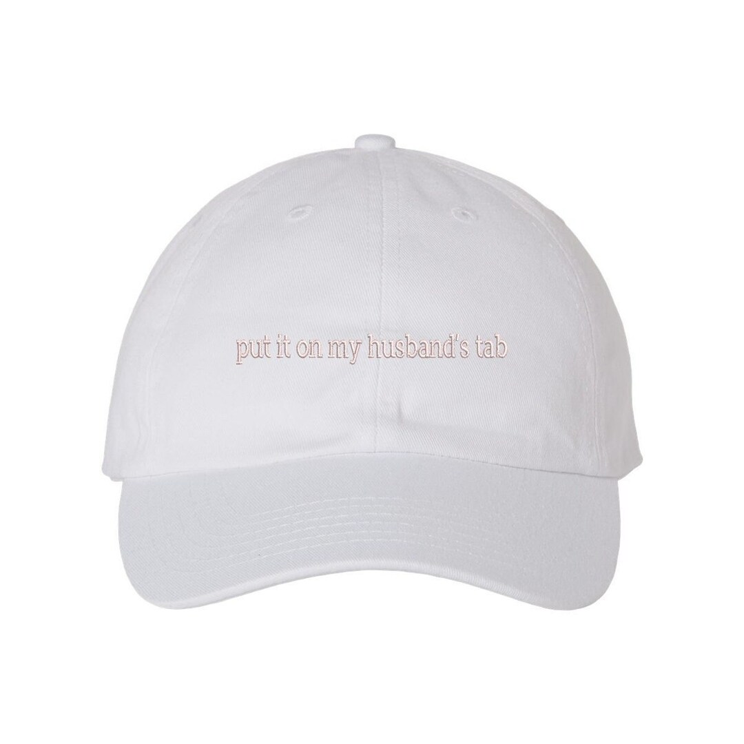 Put It on My Husband's Tab, Bridal Hat, Adjustable Dad Hat, Embroidered ...