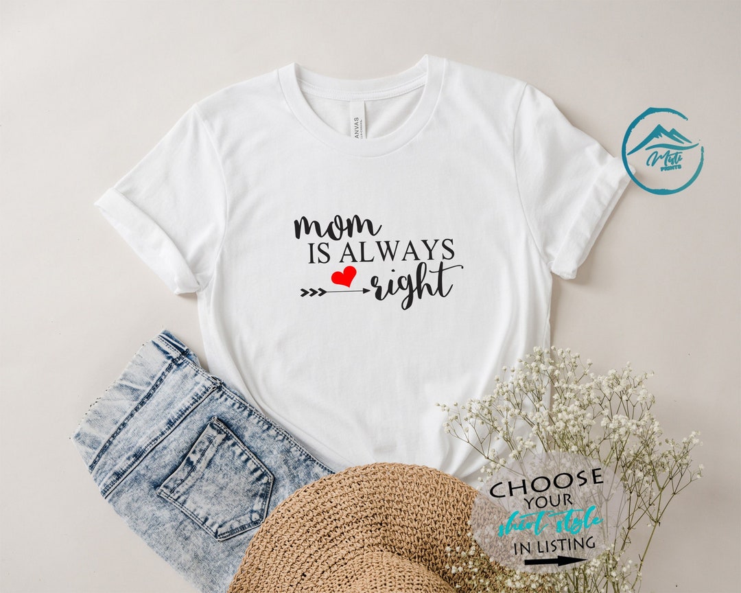 Mom is Always Right Shirt for Mother, Shirt for Woman, Mother’s Day ...