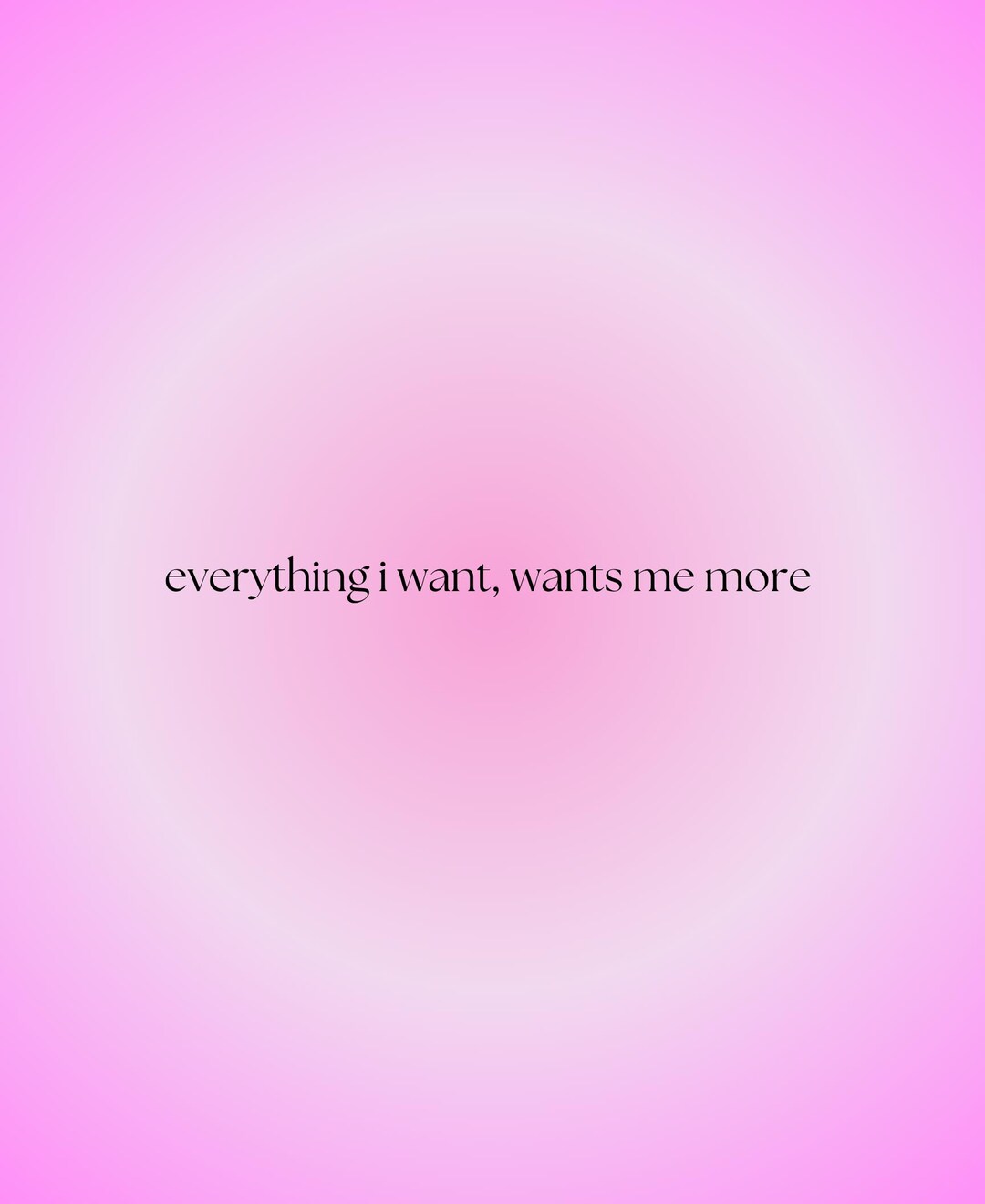 Everything I Want Wants Me More Poster 18x22 - Etsy