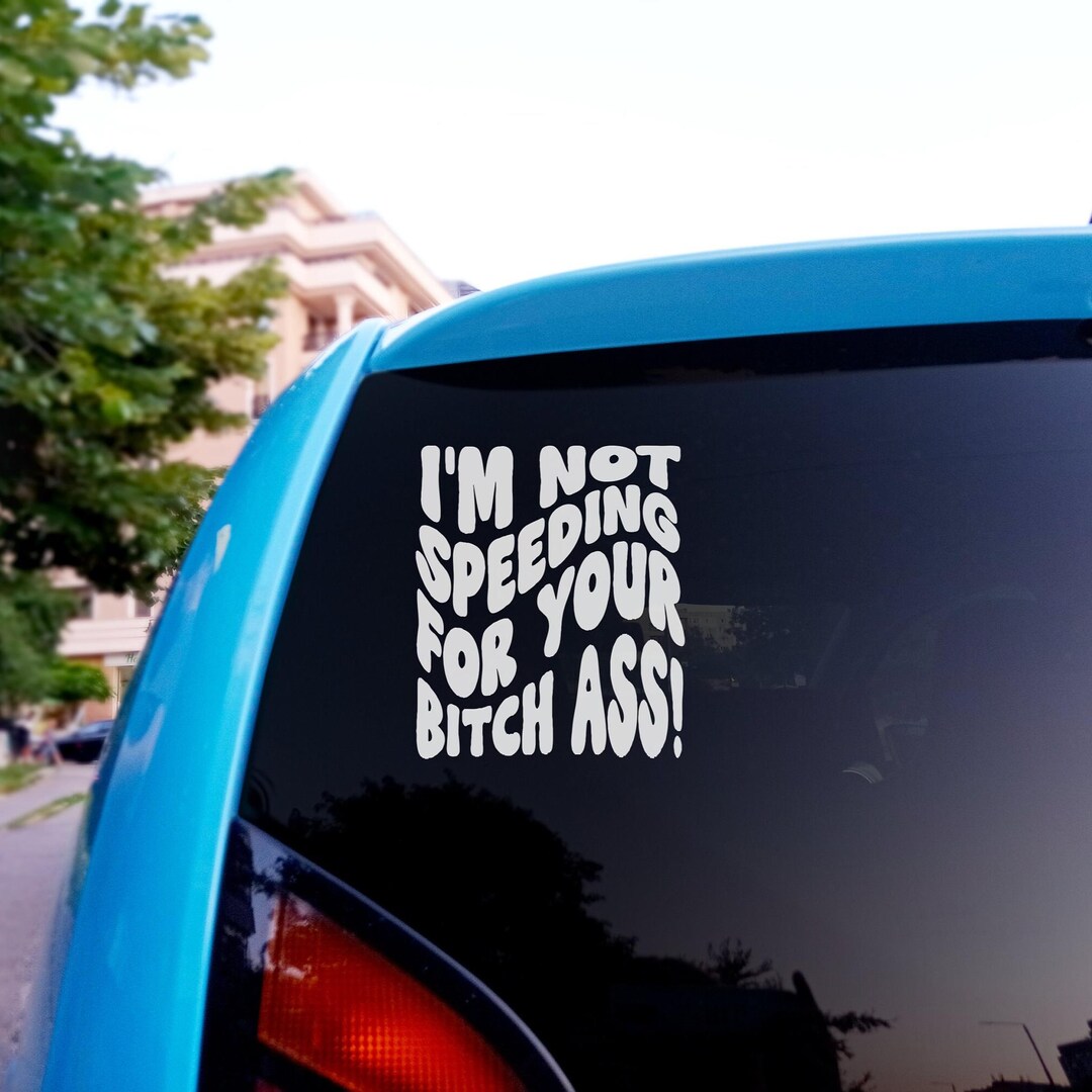 I’m Not Speeding for You Decal | Funny Car Window Vinyl Sticker | Rude ...