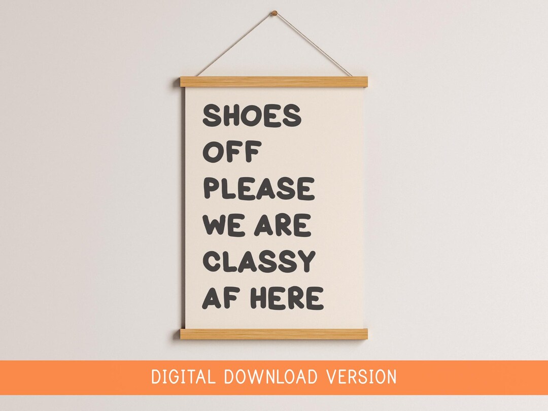 Shoes off Classy AF Print DIGITAL DOWNLOAD | Funny Hallway Poster, Fun ...